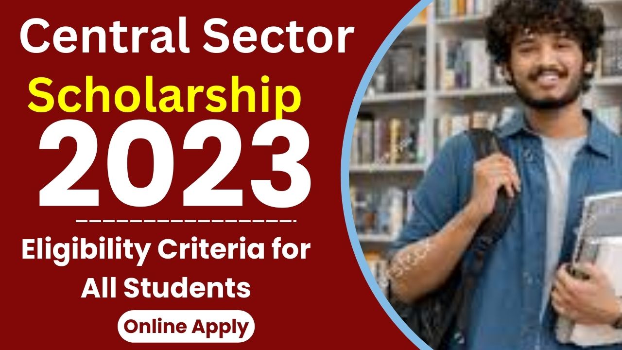 Central Sector Scholarship 2023-2024 , Online Apply, Eligibility ...